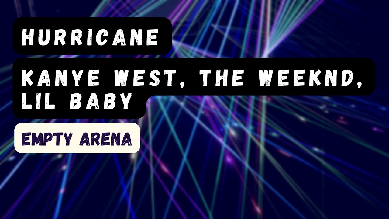 hurricane - kanye west, the weeknd, lil baby empty arena - YouTube