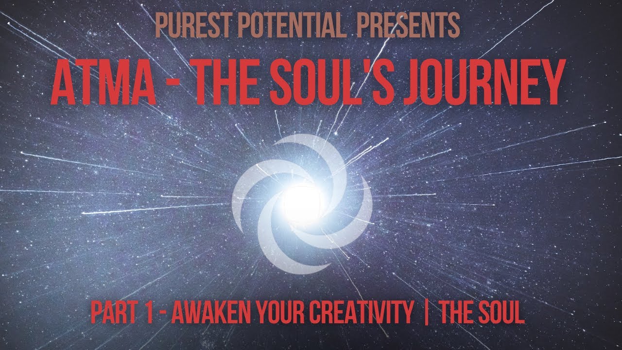 Atma: The Soul's Journey | Part 1 Awaken Your Creativity | The Soul | Purest Potential - YouTube