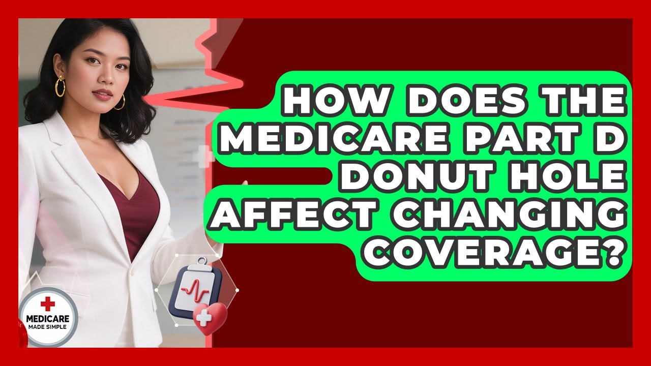 How Does The Medicare Part D Donut Hole Affect Changing Coverage ...