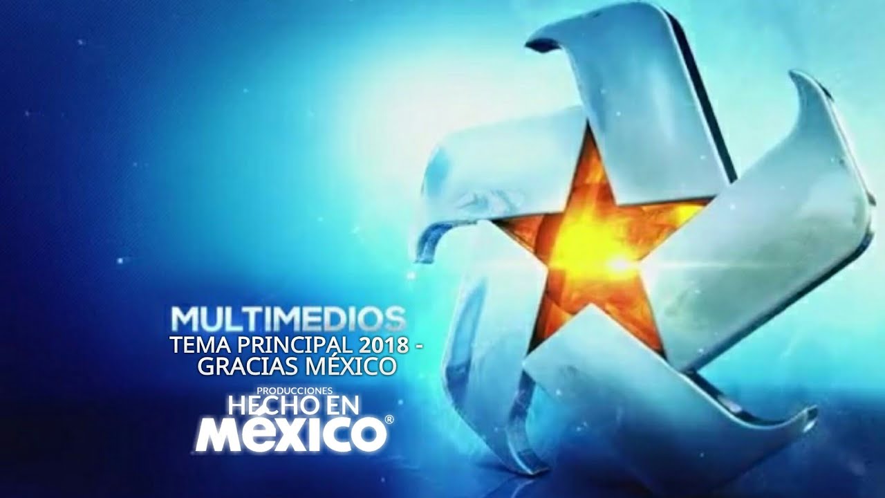 "Multimedios Televisión" Tema Principal 2018 - Gracias México - YouTube
