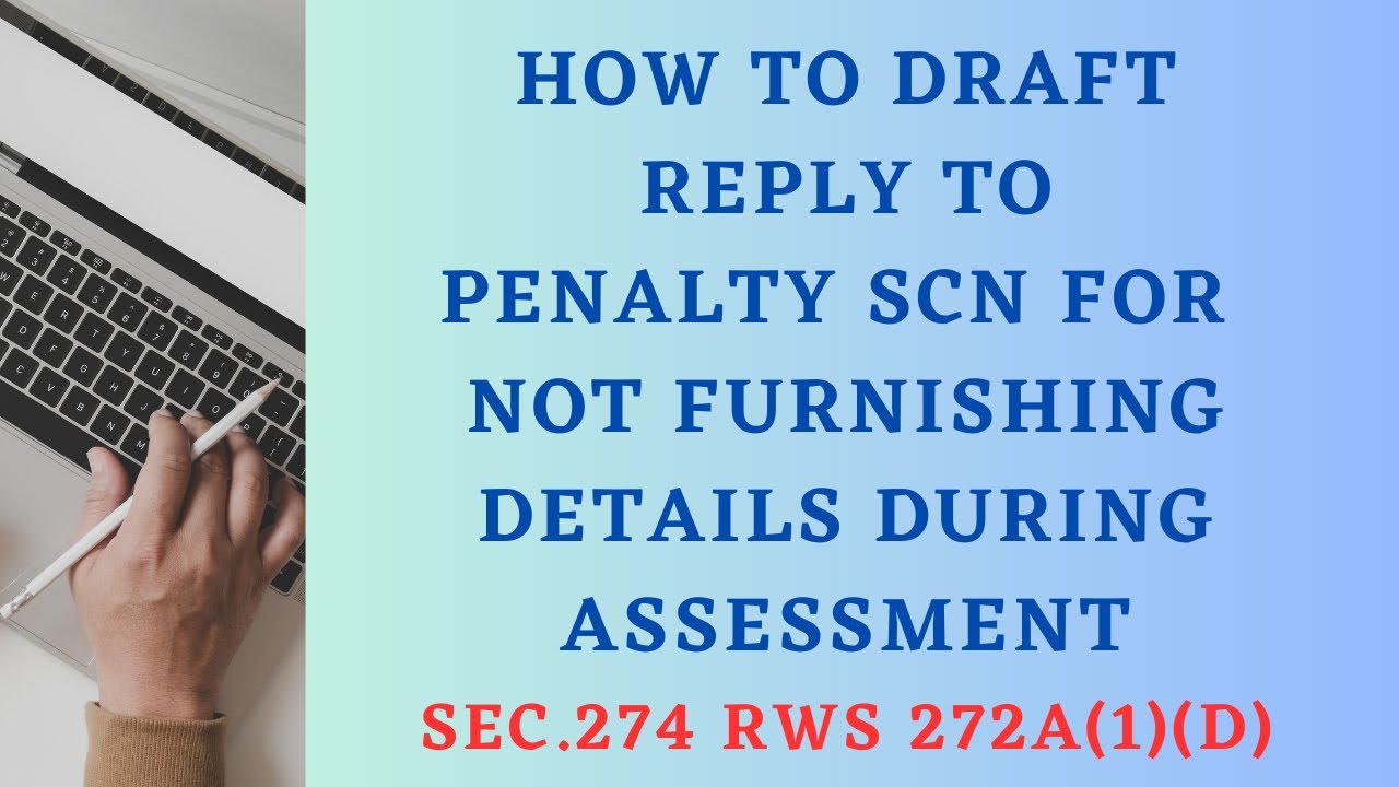 HOW TO DRAFT REPLY TO SCN FOR NOT FURNISHING DETAILS DURING ASSESSMNET ...