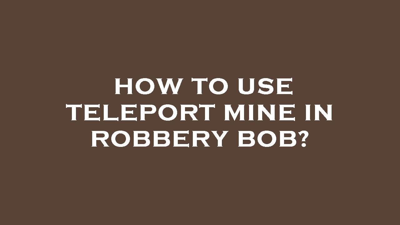 How to use teleport mine in robbery bob? - YouTube