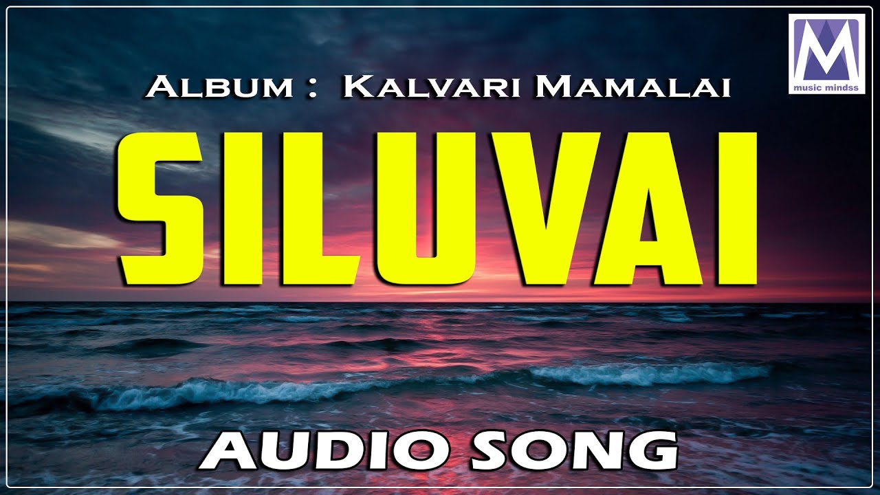 Siluvai | Audio song | Tamil Gospel Music | Kalvari Mamalai | Music ...
