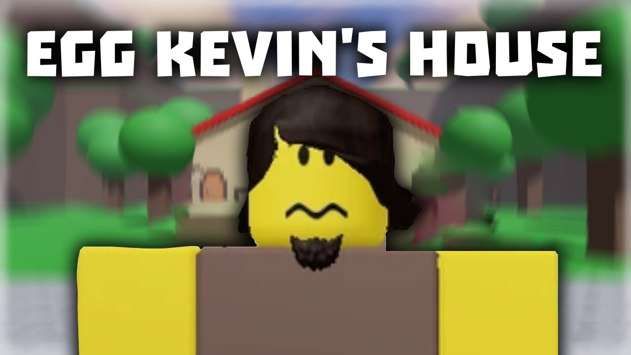 Roblox Egg's Kevin House Doesn't End Well... - YouTube