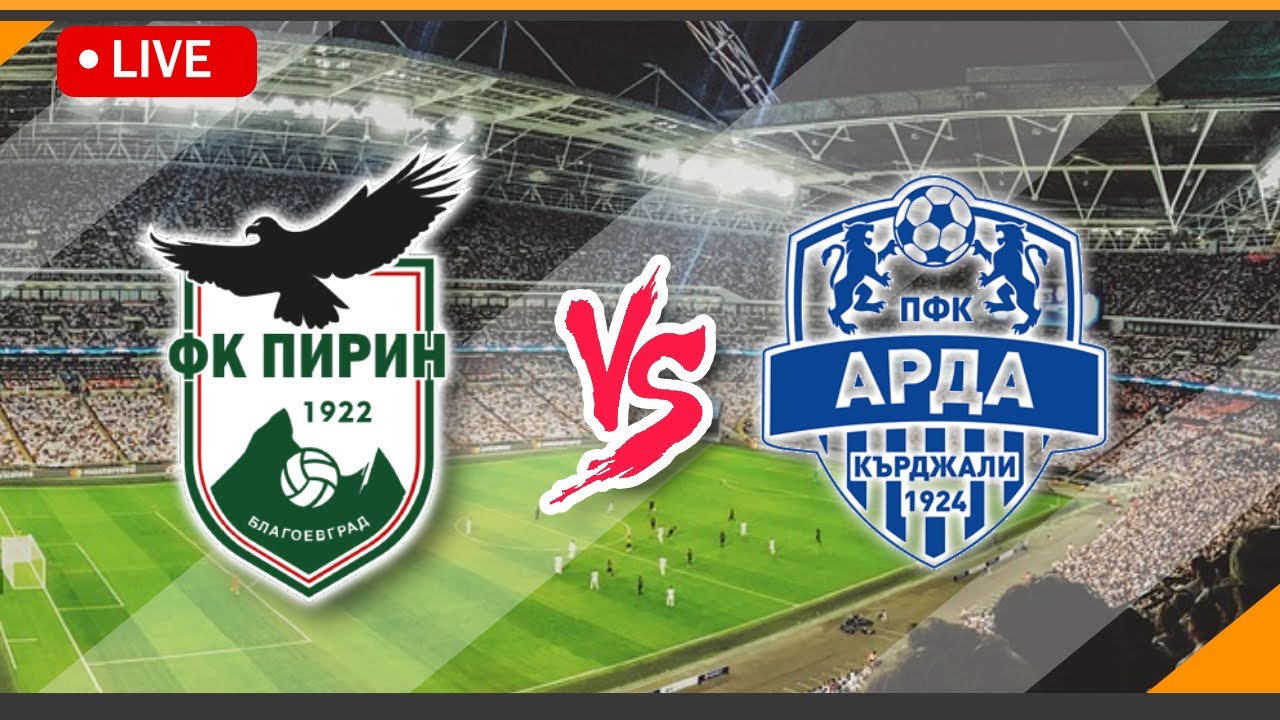 🔴 LIVE Streaming Pirin Blagoevgrad VS Arda Live Match Score | Bulgarian ...