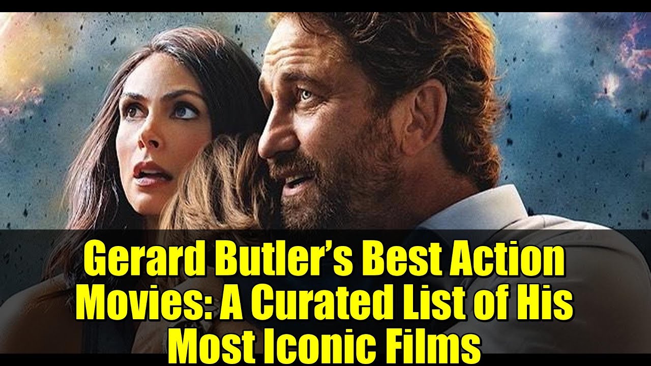 Gerard Butler’s Best Action Movies: A Curated List of His Most Iconic ...