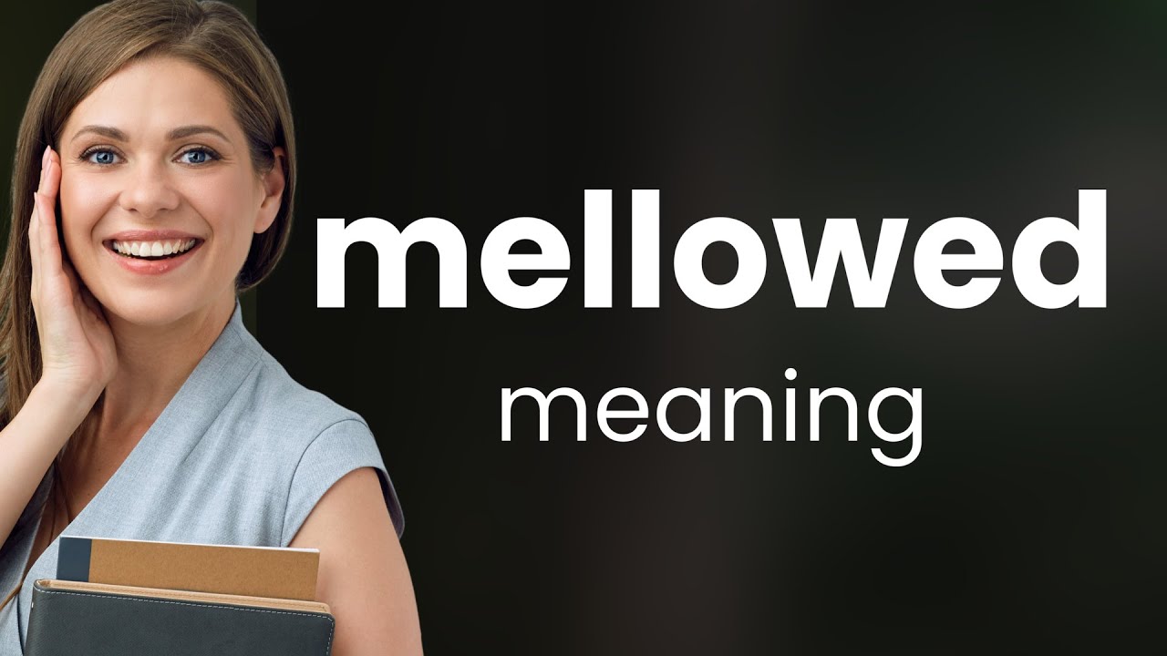 Mellowed — MELLOWED meaning - YouTube