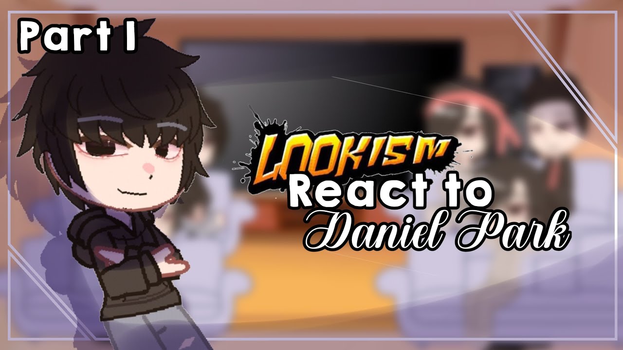 Gen 0-1 React to Daniel park (and others) | Lookism GCRM | - YouTube