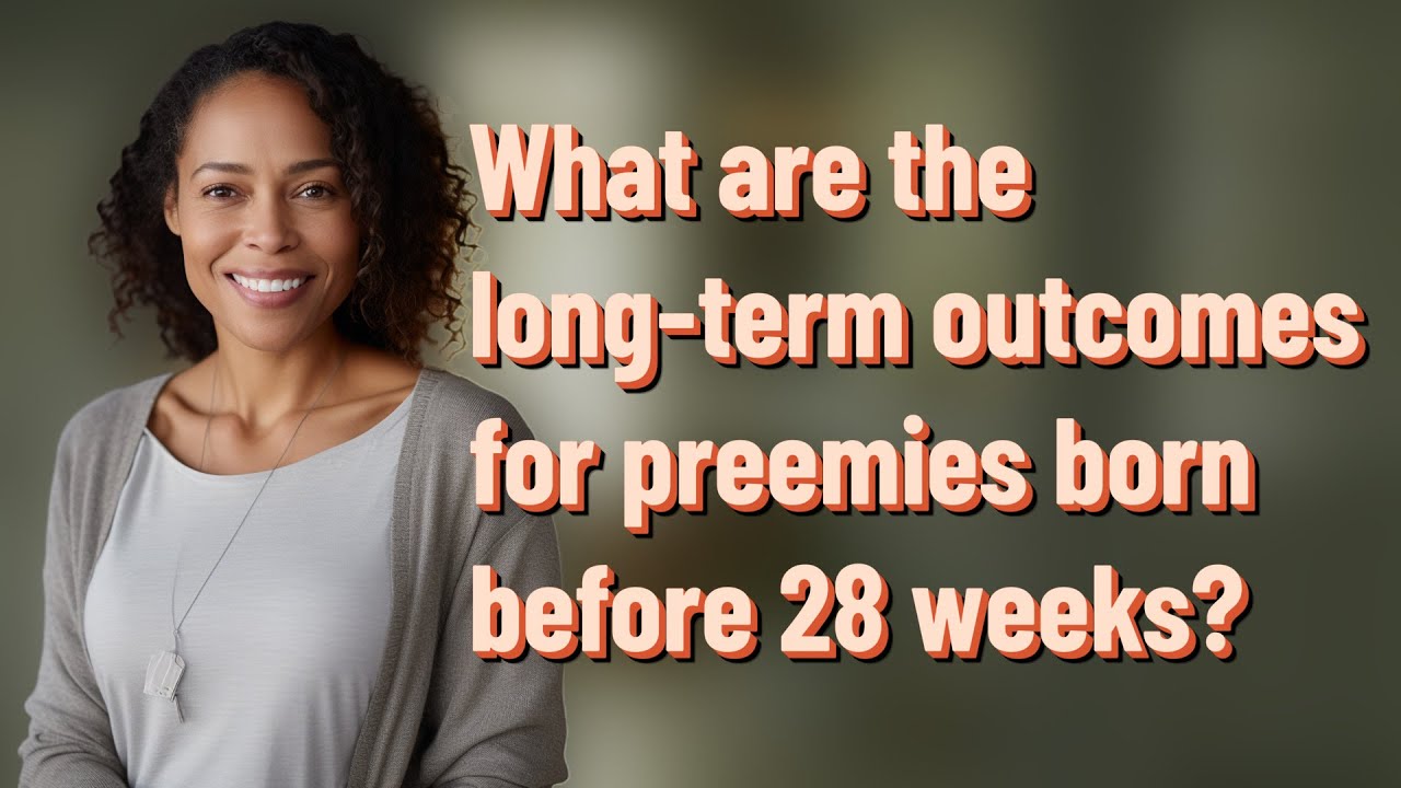 What are the long-term outcomes for preemies born before 28 weeks ...