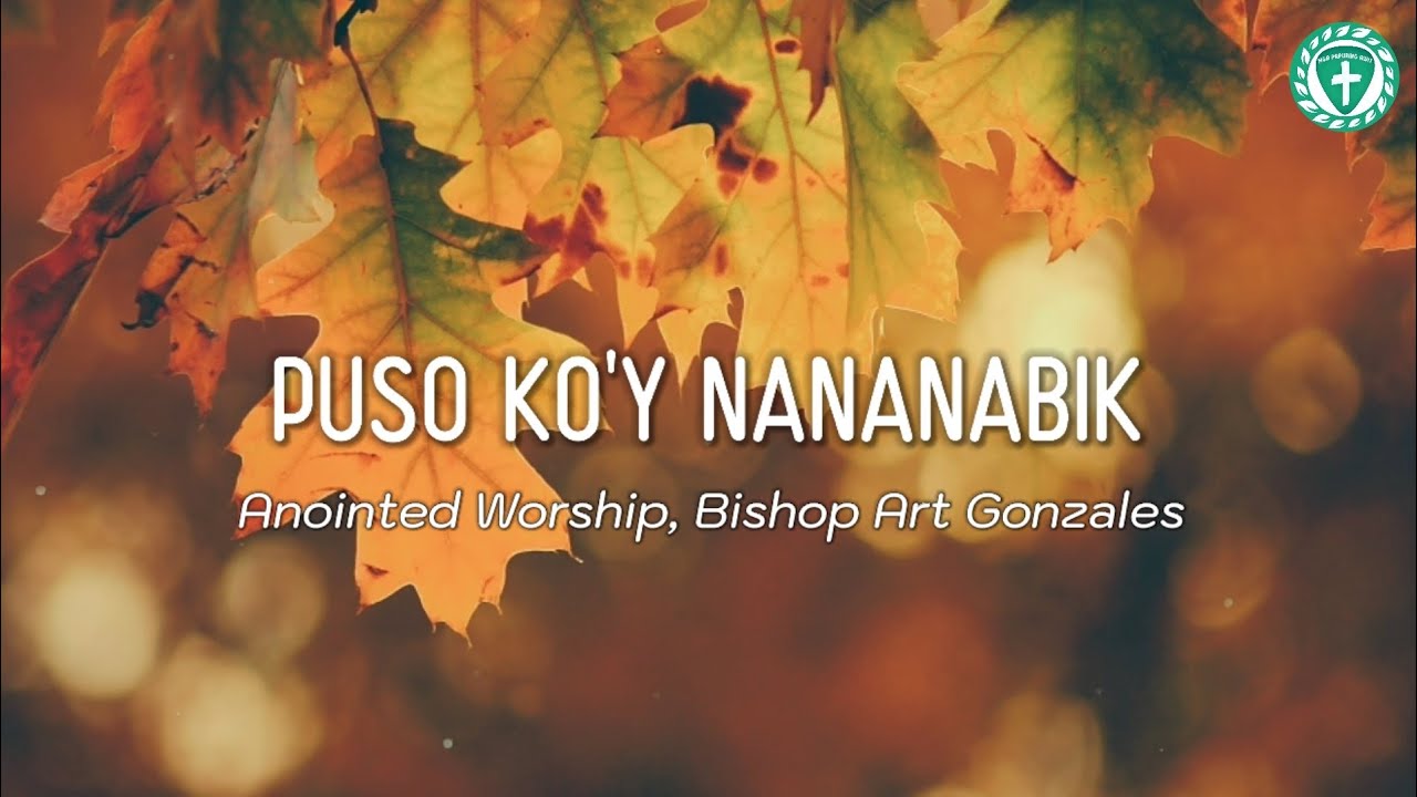 Puso Ko'y Nananabik - Anointed Worship, Bishop Art Gonzales (Lyrics ...
