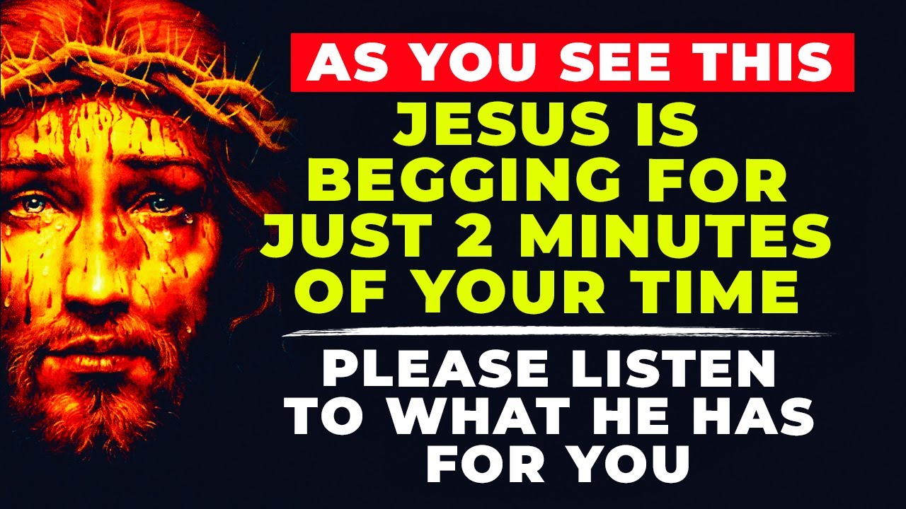 JESUS IS ASKING YOU TO PLEASE LISTEN FOR JUST 2 MINUTES | Powerful ...