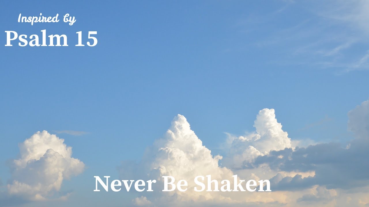 Never Be Shaken | Inspired by Psalm 15 - YouTube