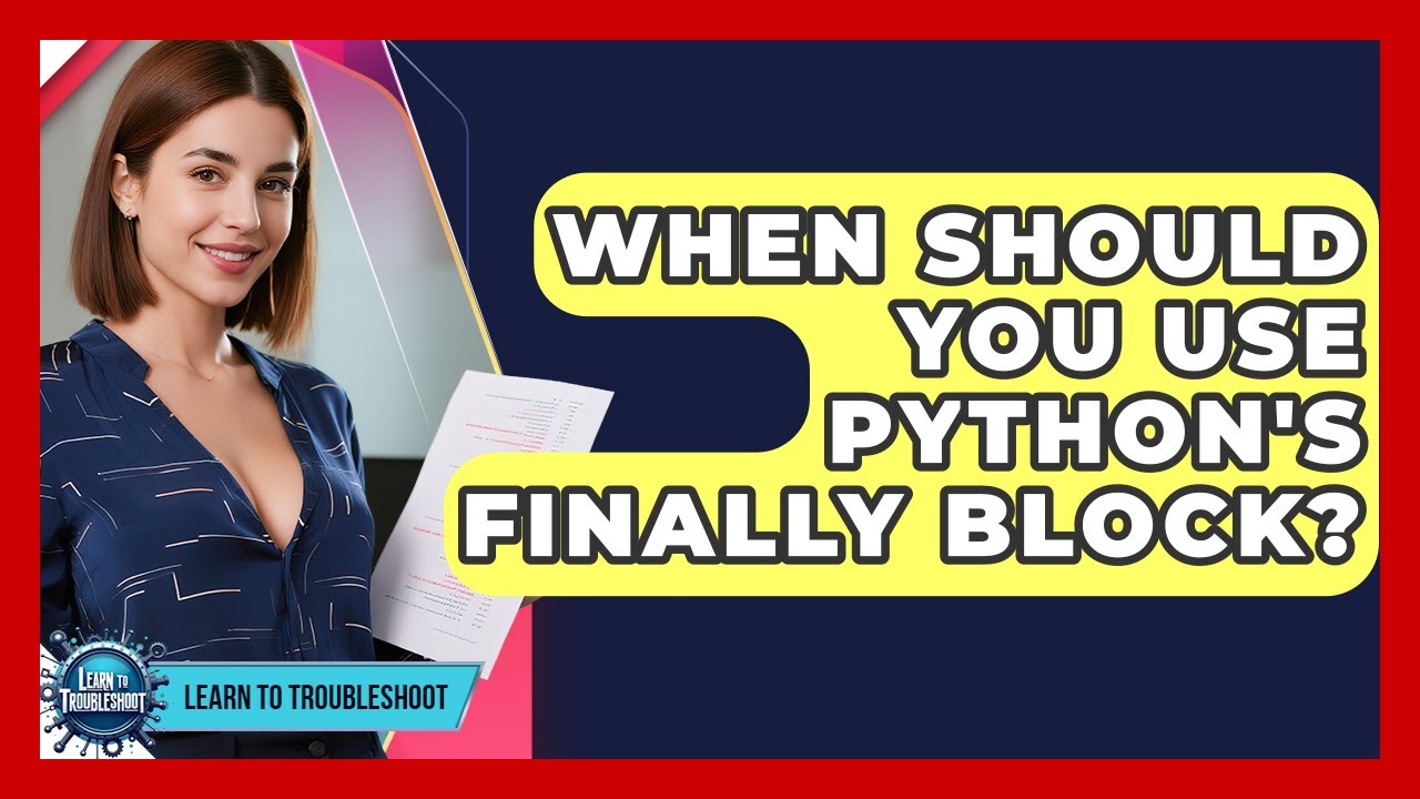 When Should You Use Python's Finally Block? - Learn To Troubleshoot ...