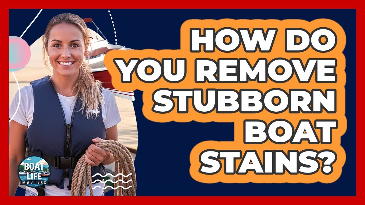 How Do You Remove Stubborn Boat Stains? - YouTube