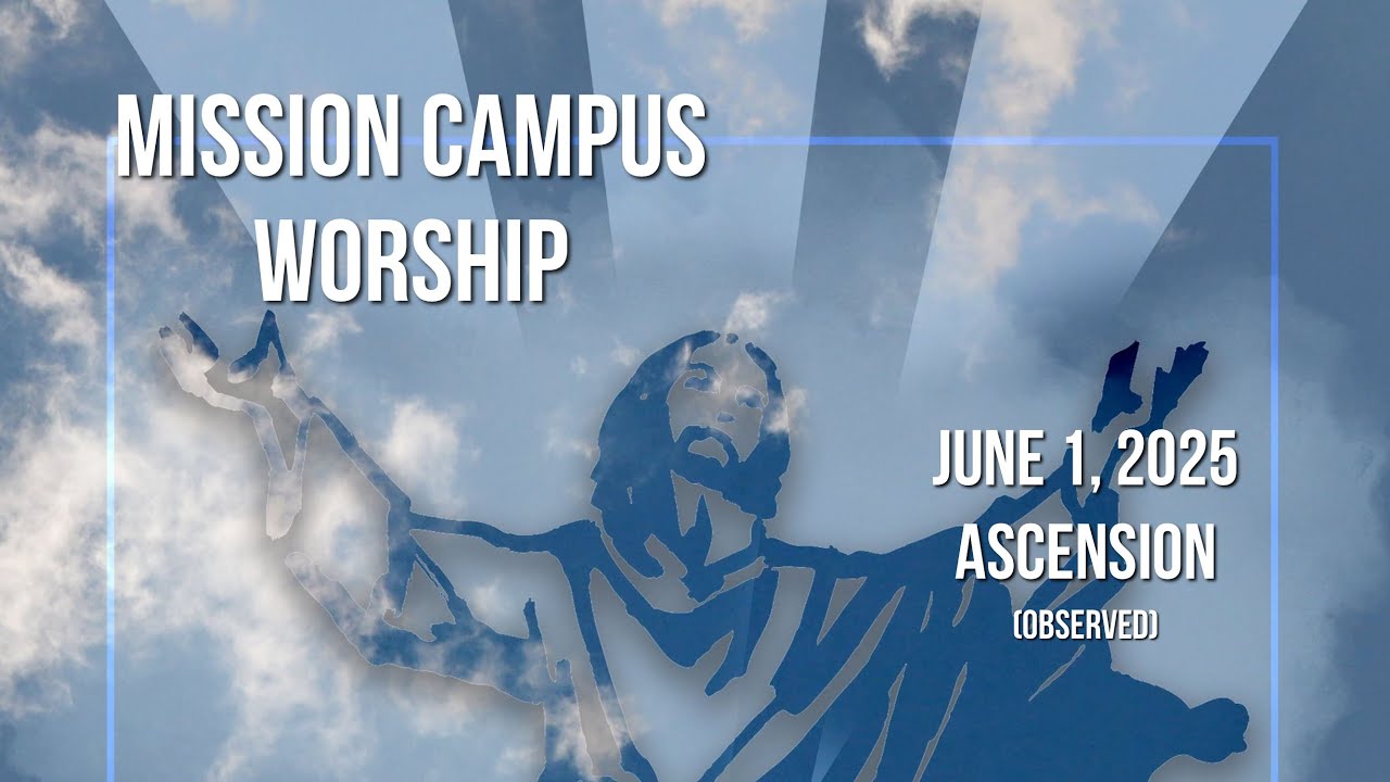 Mission Campus - June 1, 2025 - Ascension (observed) - YouTube