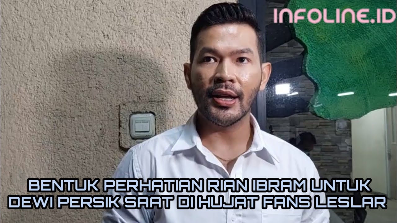 BENTUK PERHATIAN RIAN IBRAM UNTUK DEWI PERSIK SAAT DI HUJAT FANS LESLAR ...