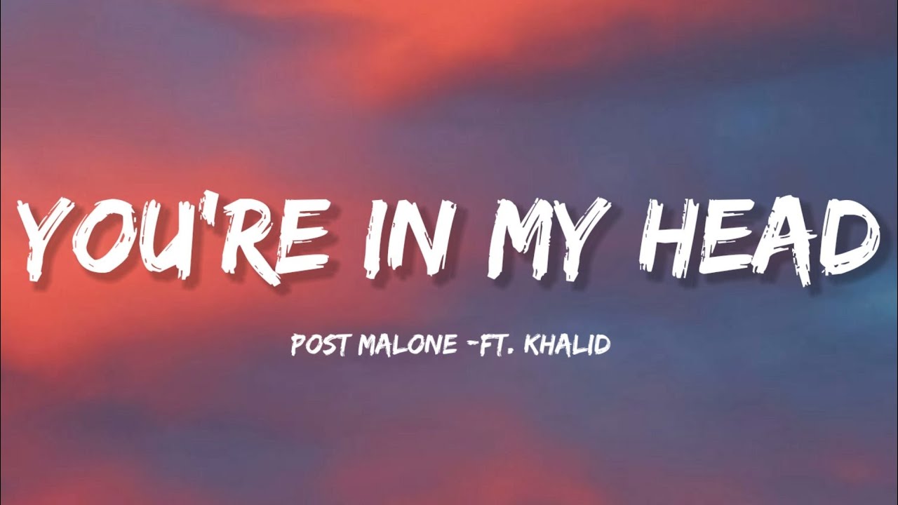 Post Malone - You're In My Head (Lyrics) ft. Khalid - YouTube