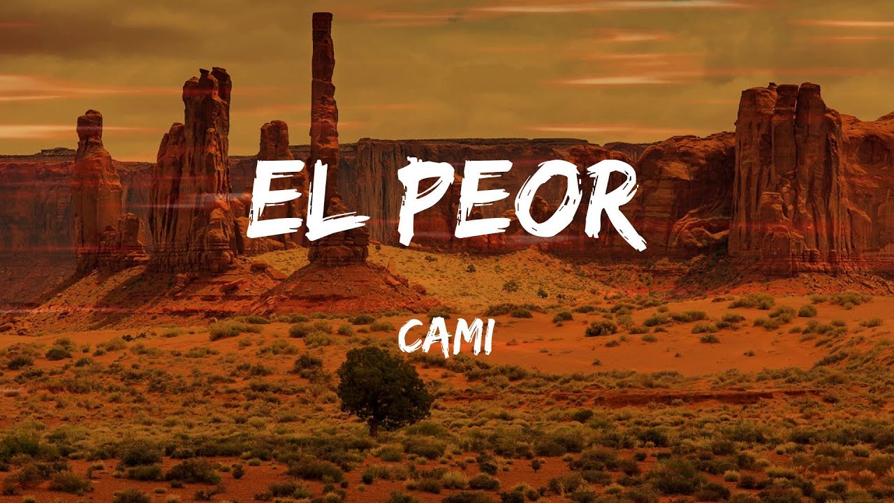 Cami - EL PEOR (Letras) - YouTube