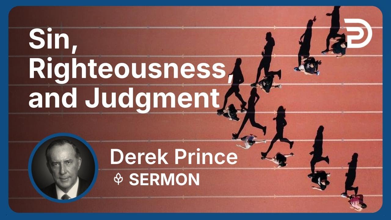 Sin, Righteousness, and Judgment | Part 3 - Bend the Church and Bow the World | Derek Prince ...