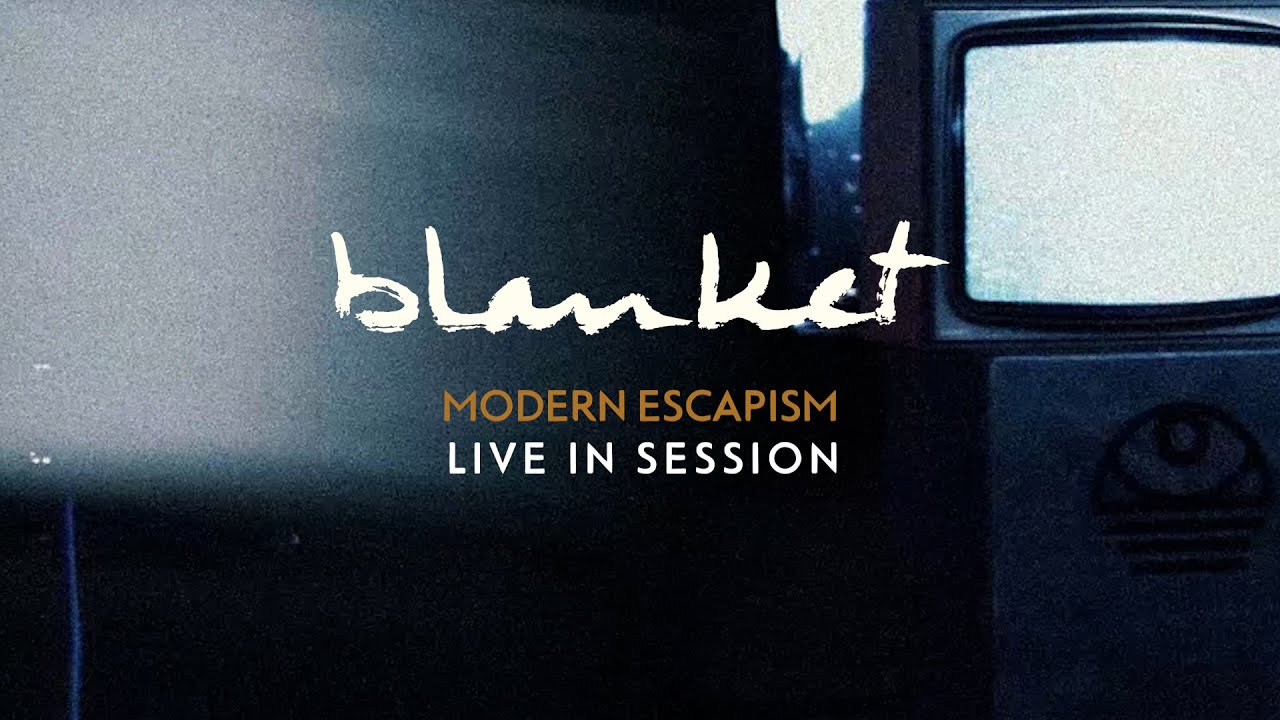 blanket - Modern Escapism (FULL LIVE SESSION) - YouTube