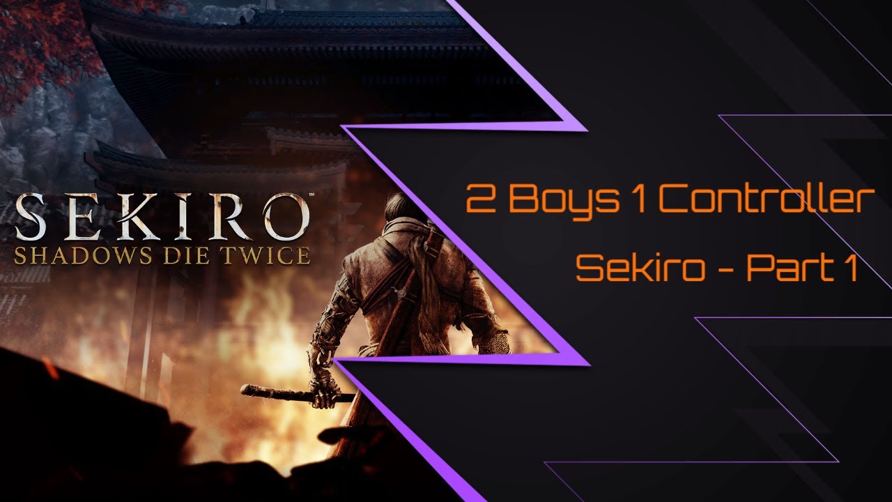 2 Boys 1 Controller - Sekiro part 1 - YouTube