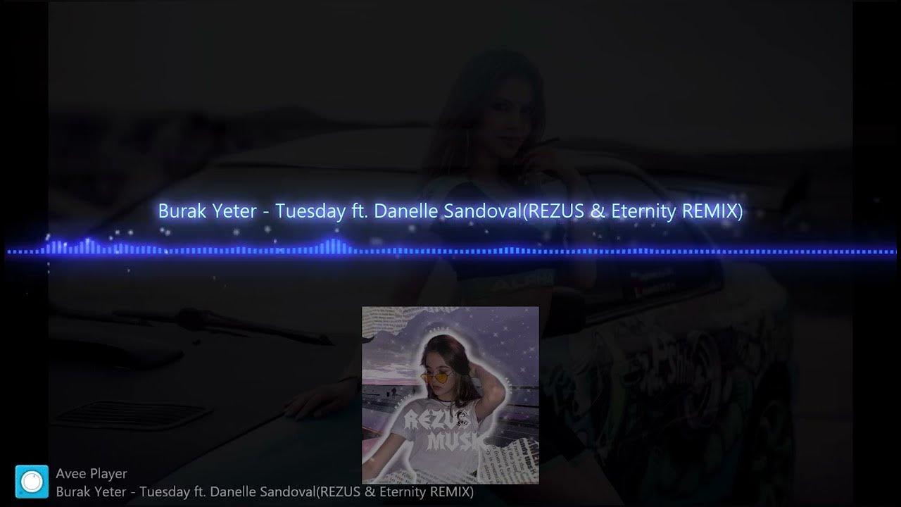 Burak Yeter - Tuesday ft. Danelle Sandoval(REZUS & Eternity REMIX) - YouTube