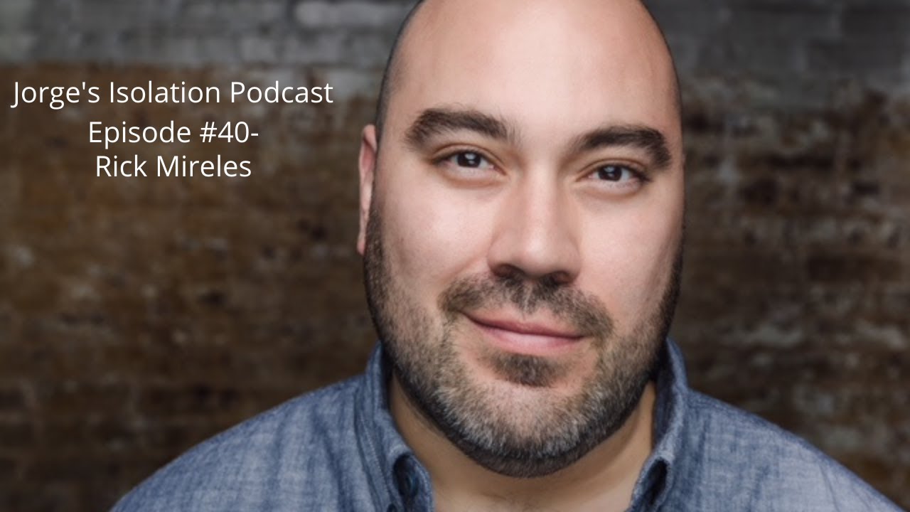 Jorge's Isolation Podcast #40- Rick Mireles - YouTube