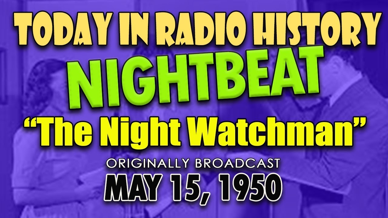 Today In Radio History - Nightbeat - The Night Watchman - 5-15-1950 ...