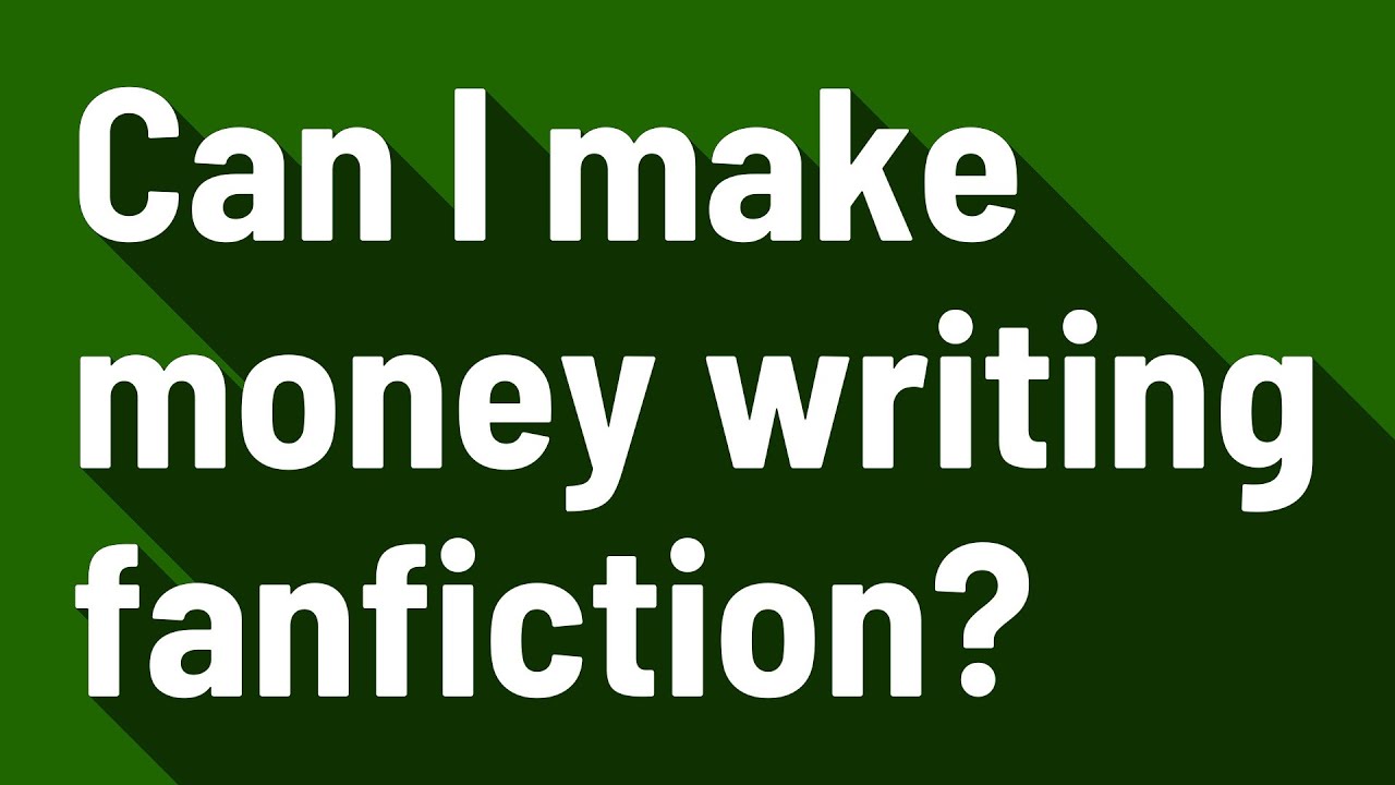 can-i-make-money-writing-fanfiction-youtube