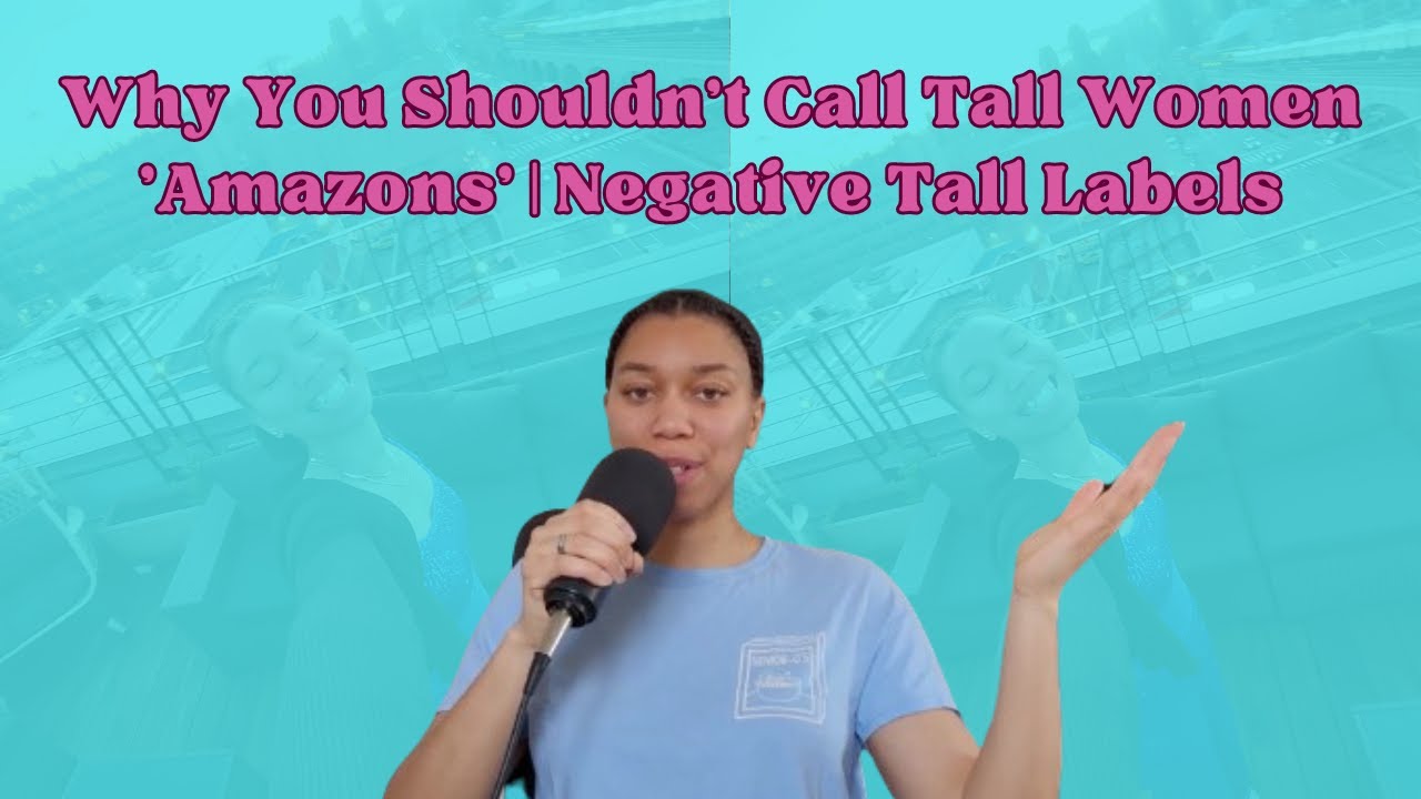 Why You Shouldn't Call Tall Women 'Amazons' | Negative Tall Labels ...