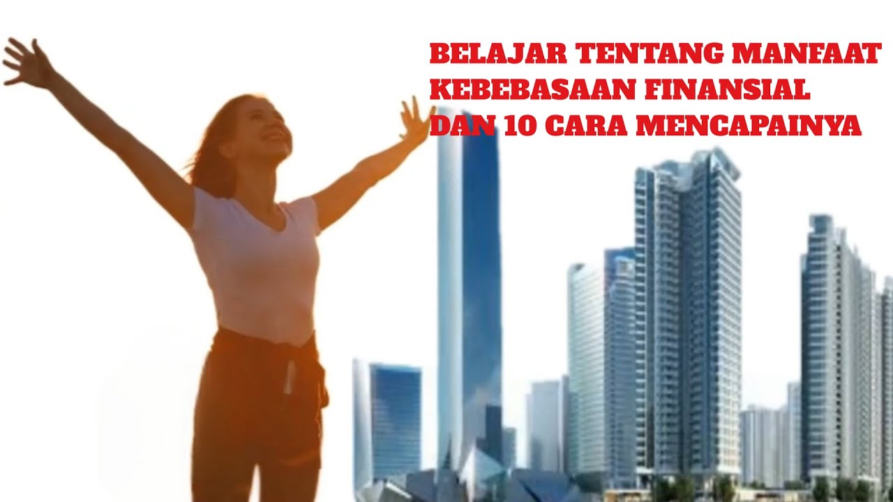 10 CARA PENCAPAIAN DAN MANFAAT FINANCIAL FREEDOM - YouTube
