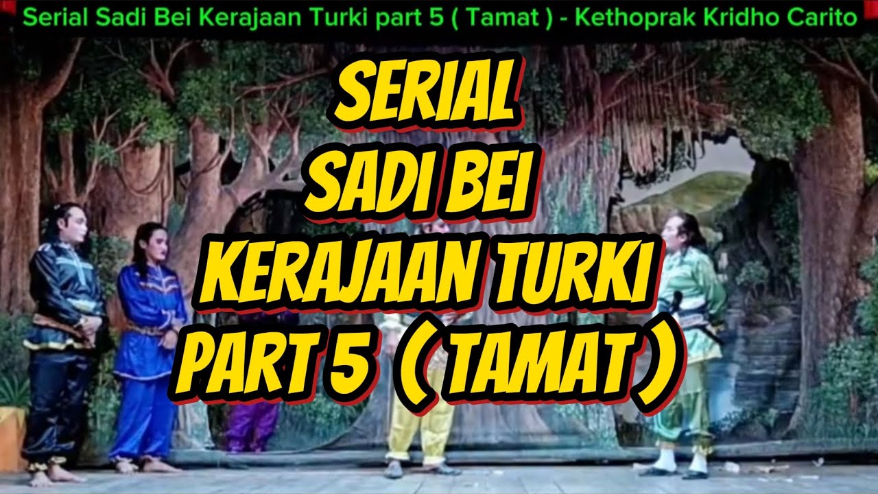 Serial SADI BEI Kerajaan Turki part 5 ( Tamat ) || Kethoprak Kridho ...