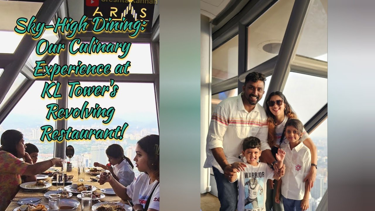 Sky-High Dining: Our Culinary Experience at KL Tower's Revolving ...