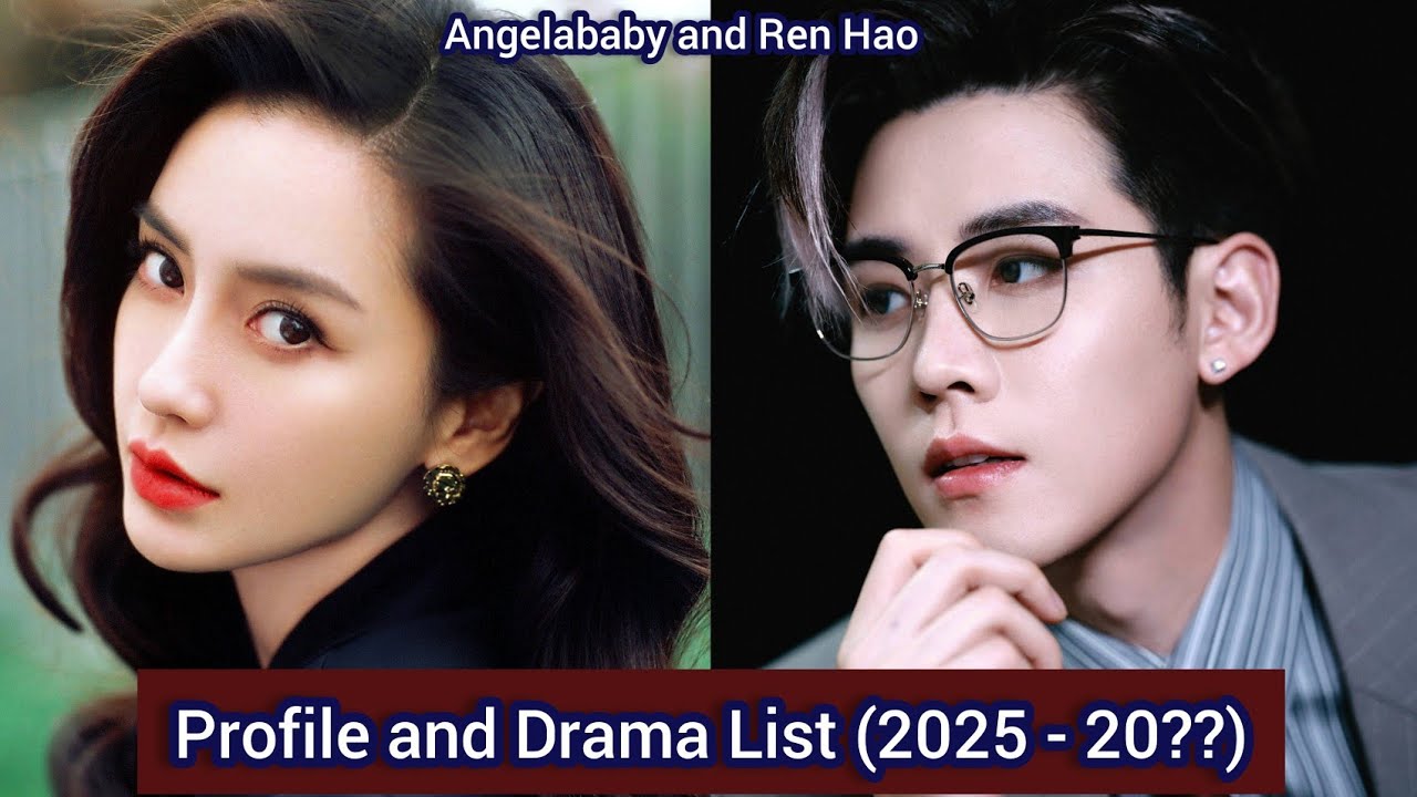 Angelababy and Ren Hao | Profile and Drama List (2025 - 20??) | - YouTube