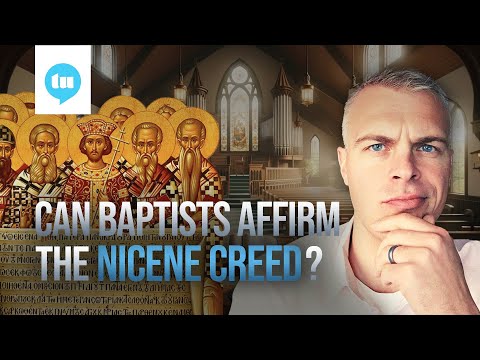 The Historic Baptist View of the Nicene Creed