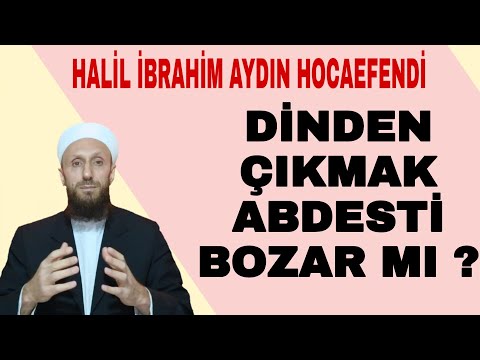 Dinden çıkmak abdesti bozar mı