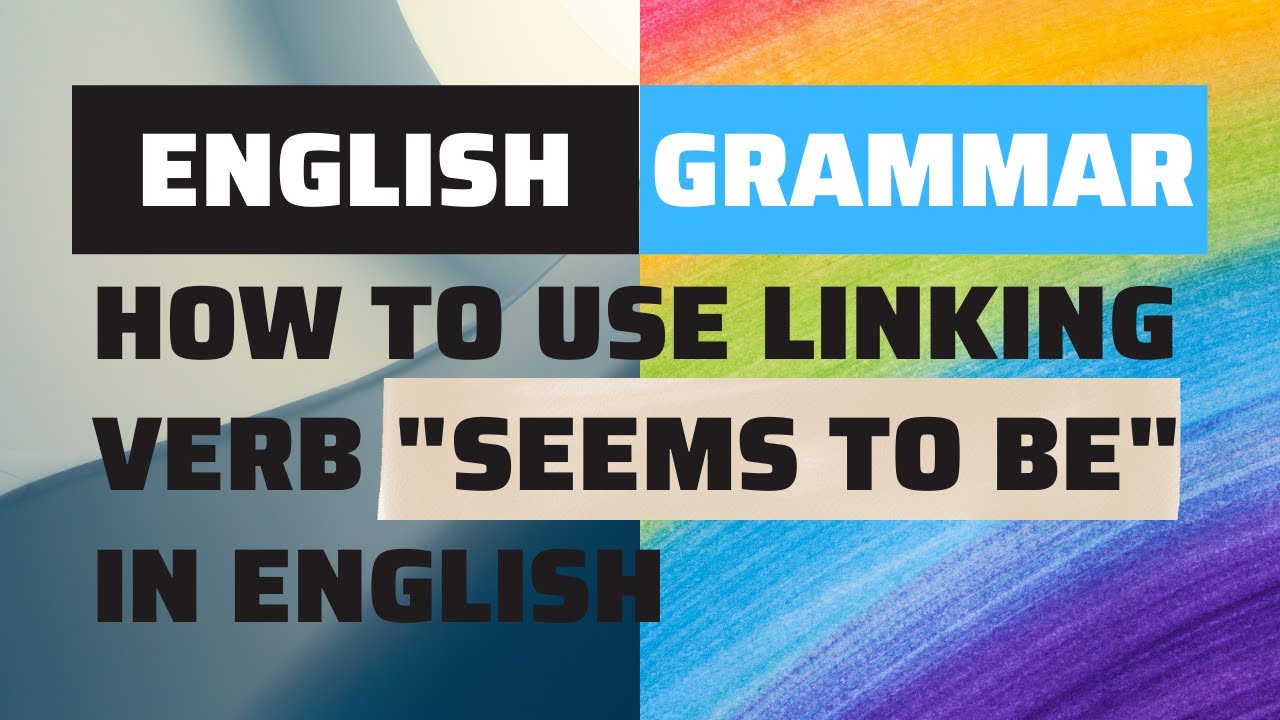 How to use Linking verb "seems to be" in English| Easy way to learn ...
