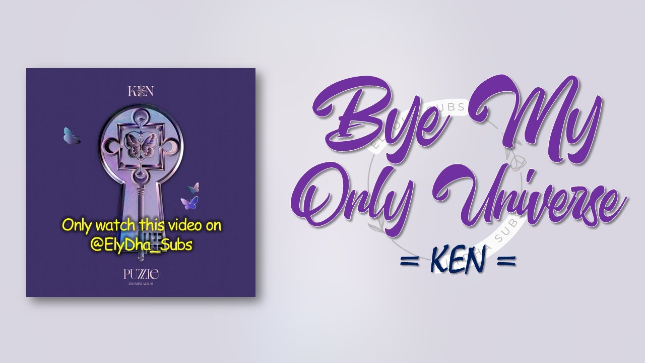 Ken – Bye My Only Universe [RomIEng Lyric] - YouTube