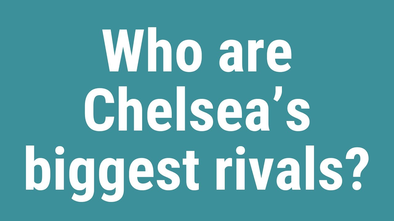 Who are Chelsea’s biggest rivals? - YouTube