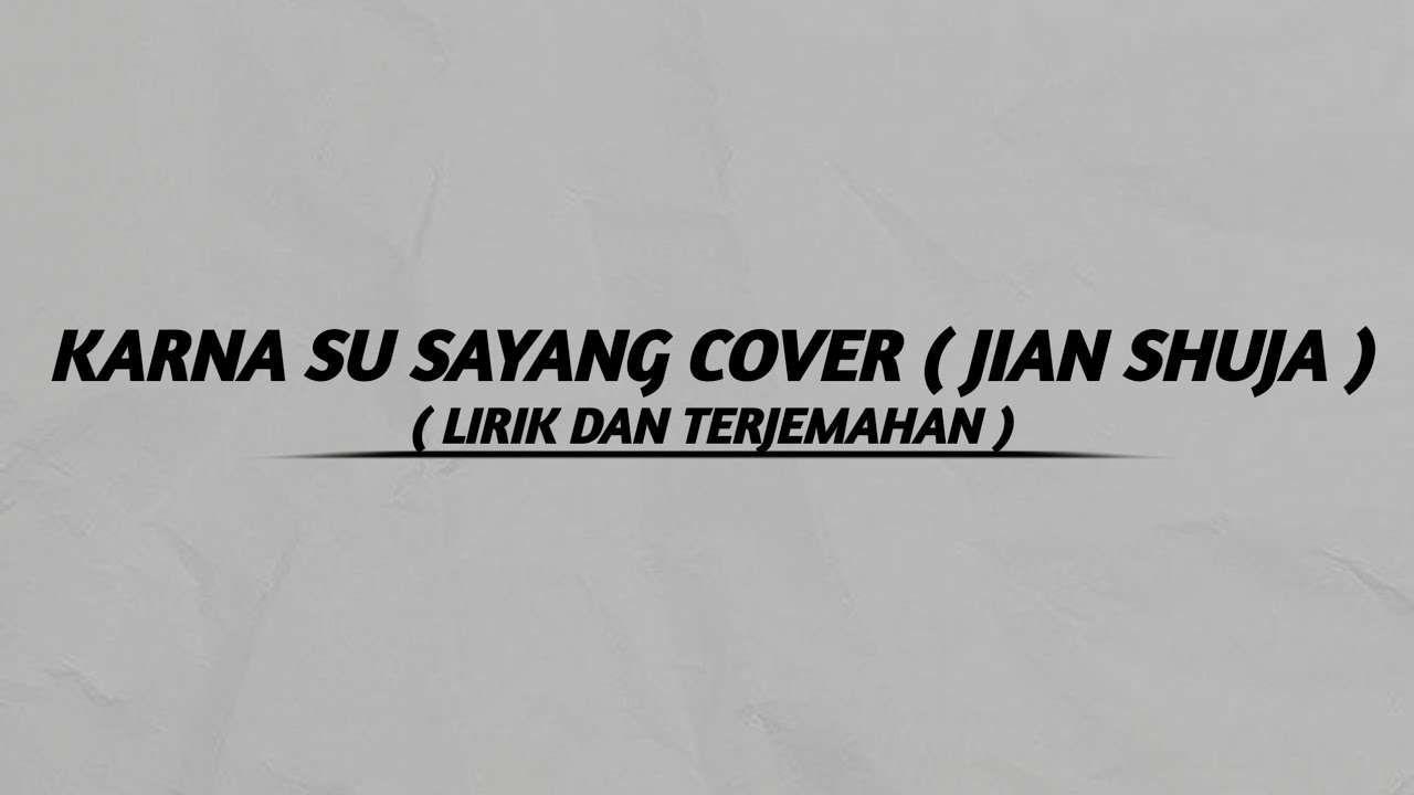 Karna Su Sayang Cover ( JIAN SHUJA ) (Lirik Dan Terjemahan) - YouTube