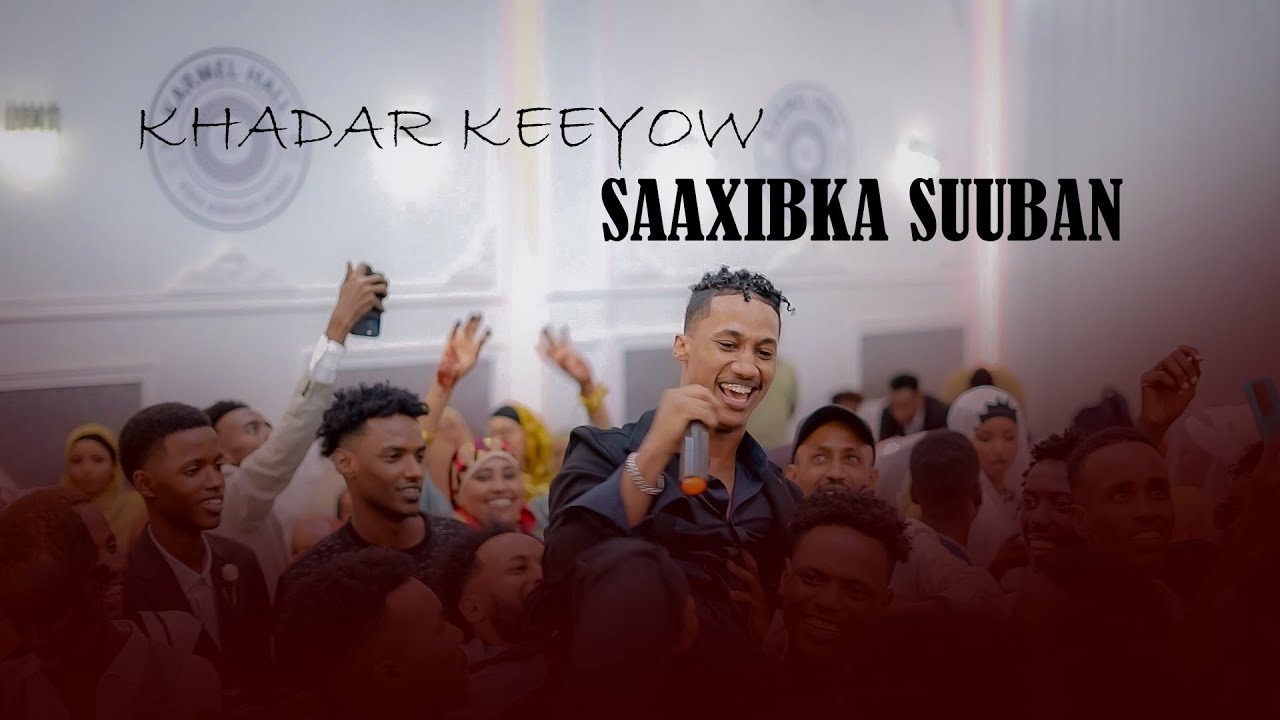 KHADAR KEEYOW OO WACDRO CUSUB LA YIMID HEESTII SAAXIBKA SUUBAN MUSIC ...