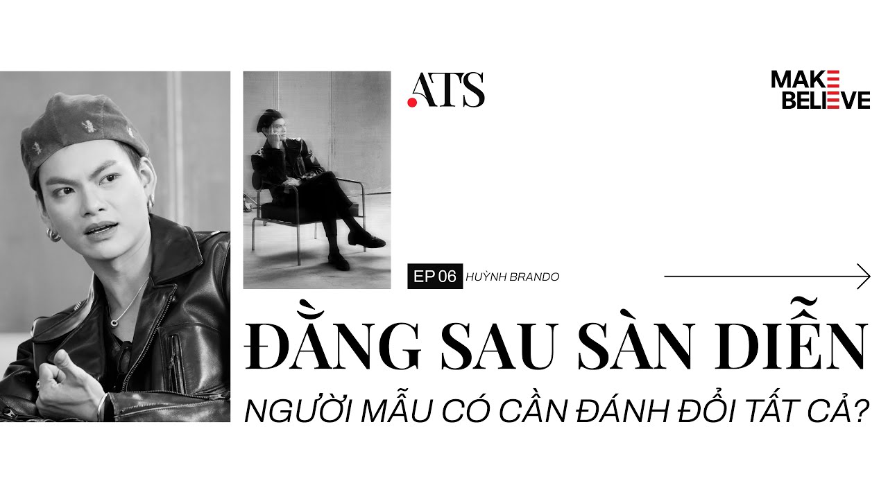Đằng sau sàn diễn, người mẫu có cần đánh đổi tất cả? | Huỳnh Brando - Model | ATS #6 - YouTube