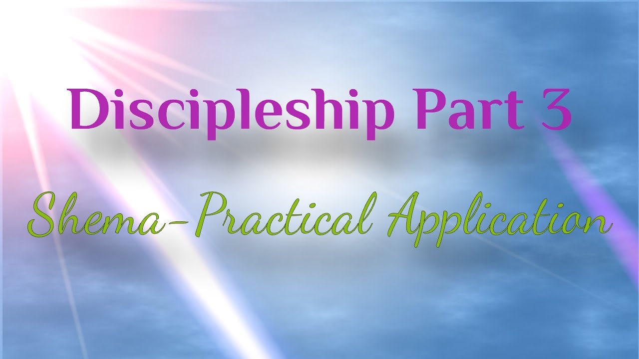 Discipleship Part 3: Shema - Practical Application - YouTube