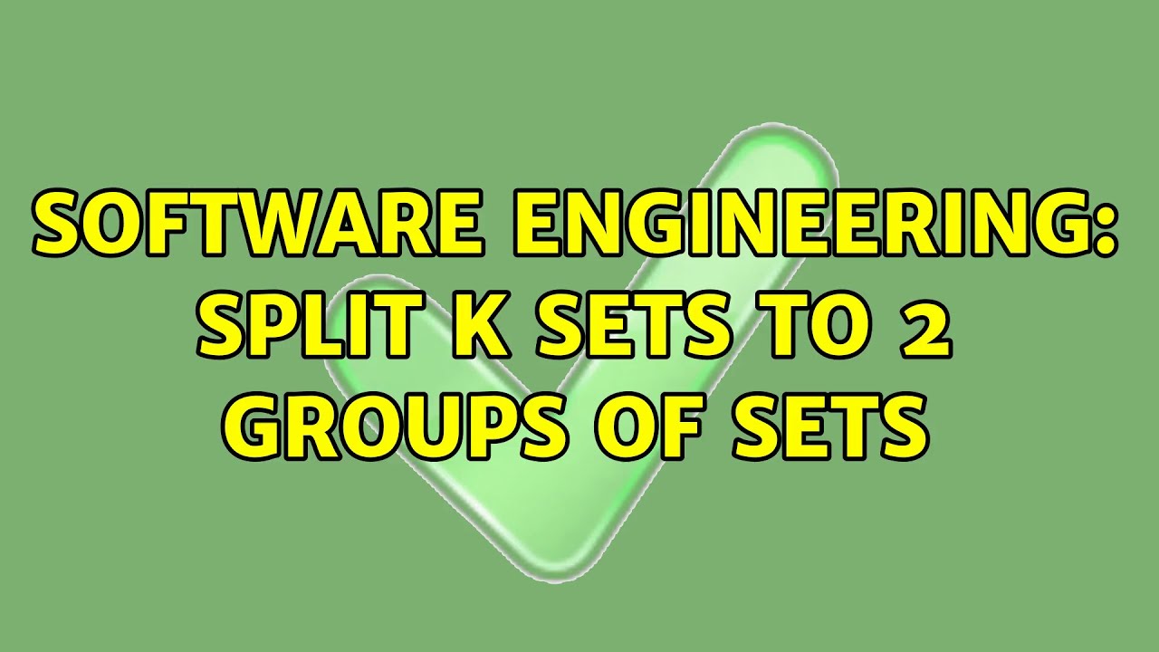 Software Engineering: Split k sets to 2 groups of sets - YouTube