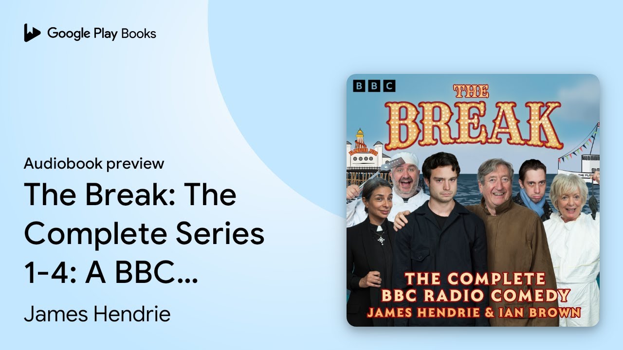 The Break: The Complete Series 1-4: A BBC Radio… by James Hendrie ...