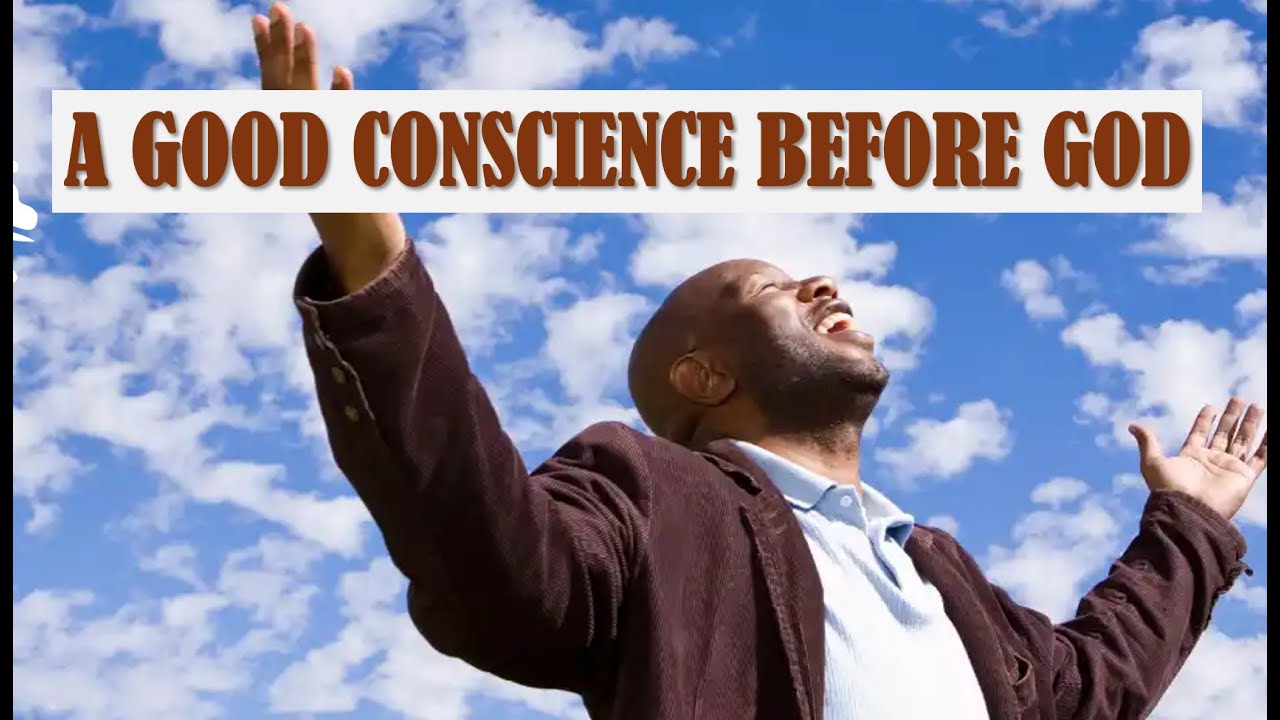 A GOOD CONSCIENCE BEFORE GOD - YouTube