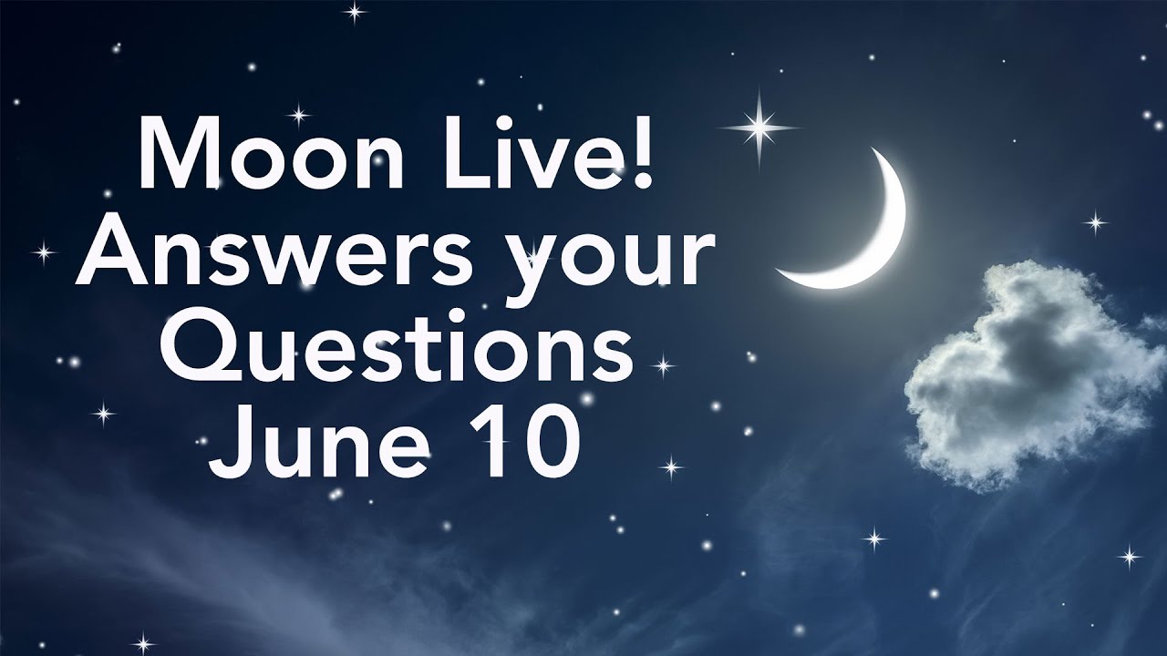 Moon Live! Answers your Questions, June 10 - YouTube
