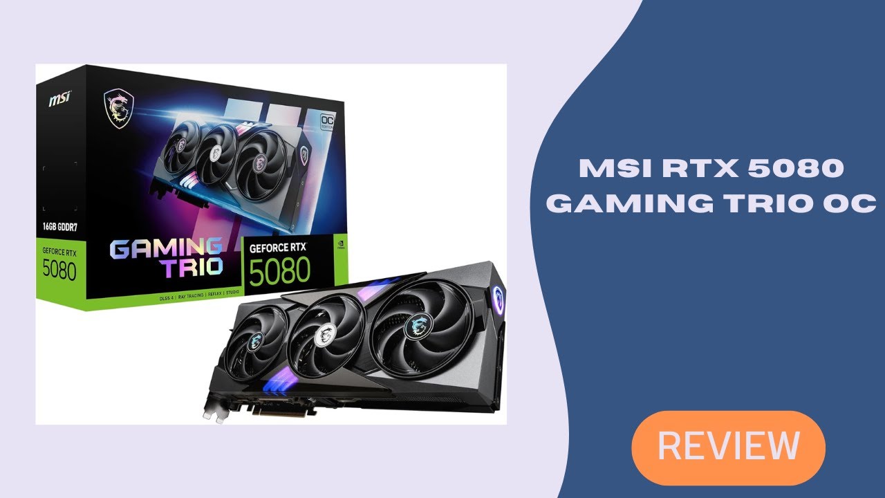 MSI RTX 5080 Gaming Trio OC Review: Powerful 16GB GDDR7 Graphics for ...