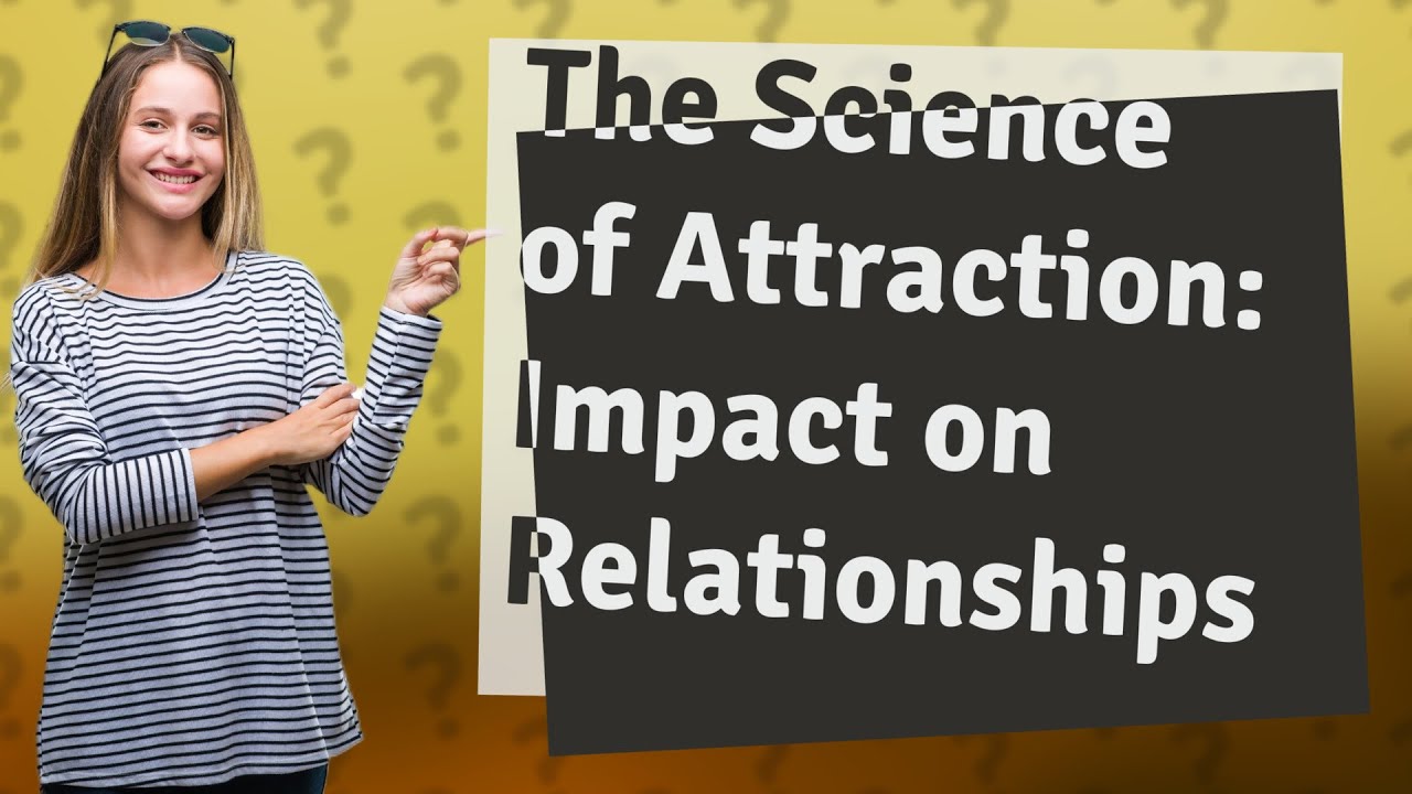 How Does the Science of Attraction Impact Our Relationships? - YouTube