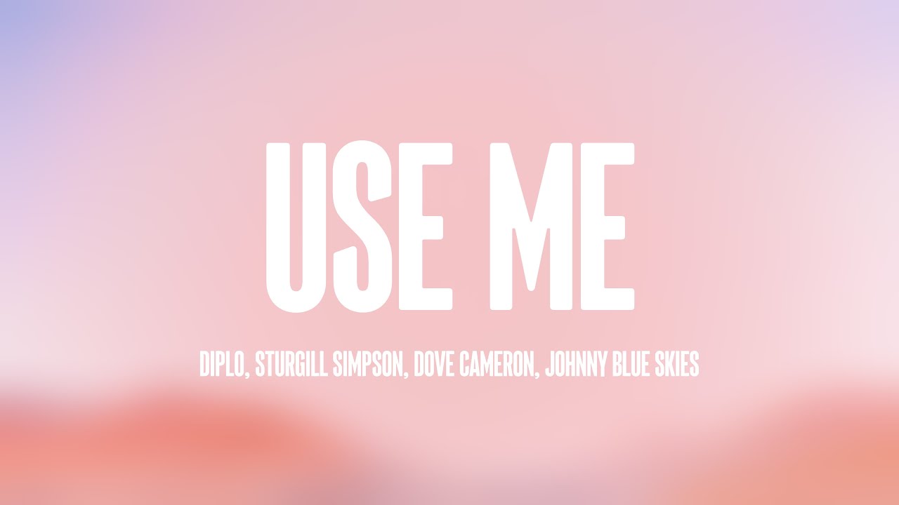 Use Me - Diplo, Sturgill Simpson, Dove Cameron, Johnny Blue Skies ...